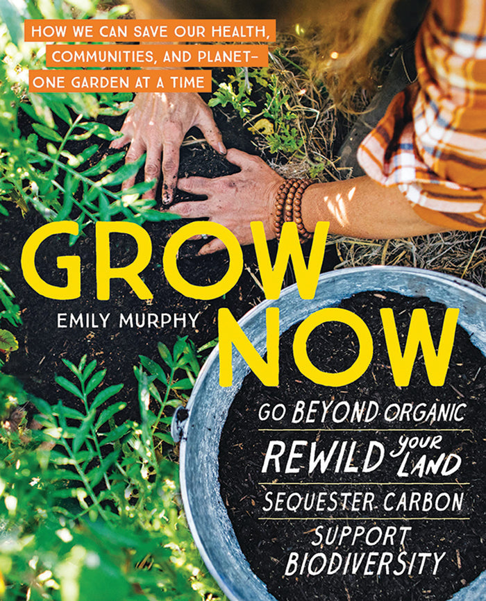 Grow Now: How We Can Save Our Health, Communities, And Planet One Gard ...
