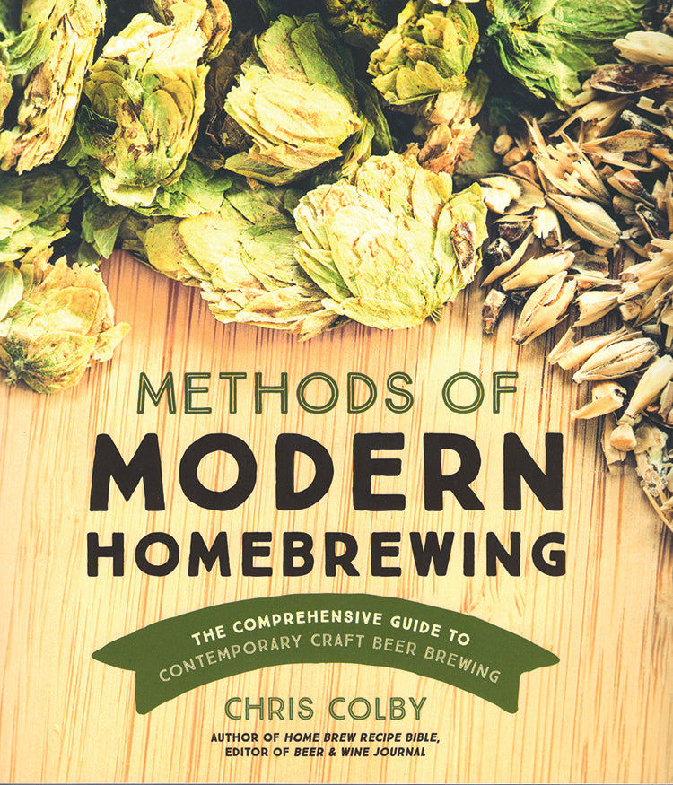 Methods Of Modern Homebrewing: The Comprehensive Guide To Contemporary ...