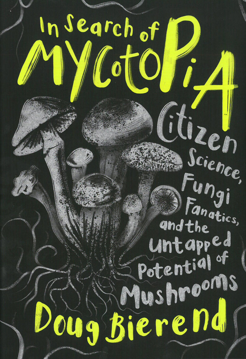 In Search Of Mycotopia: Citizen Science, Fungi Fanatics, And The Untap ...