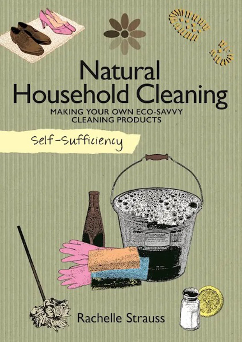 NATURAL HOUSEHOLD CLEANING: MAKING YOUR OWN ECO-SAVVY CLEANING PRODUCT ...